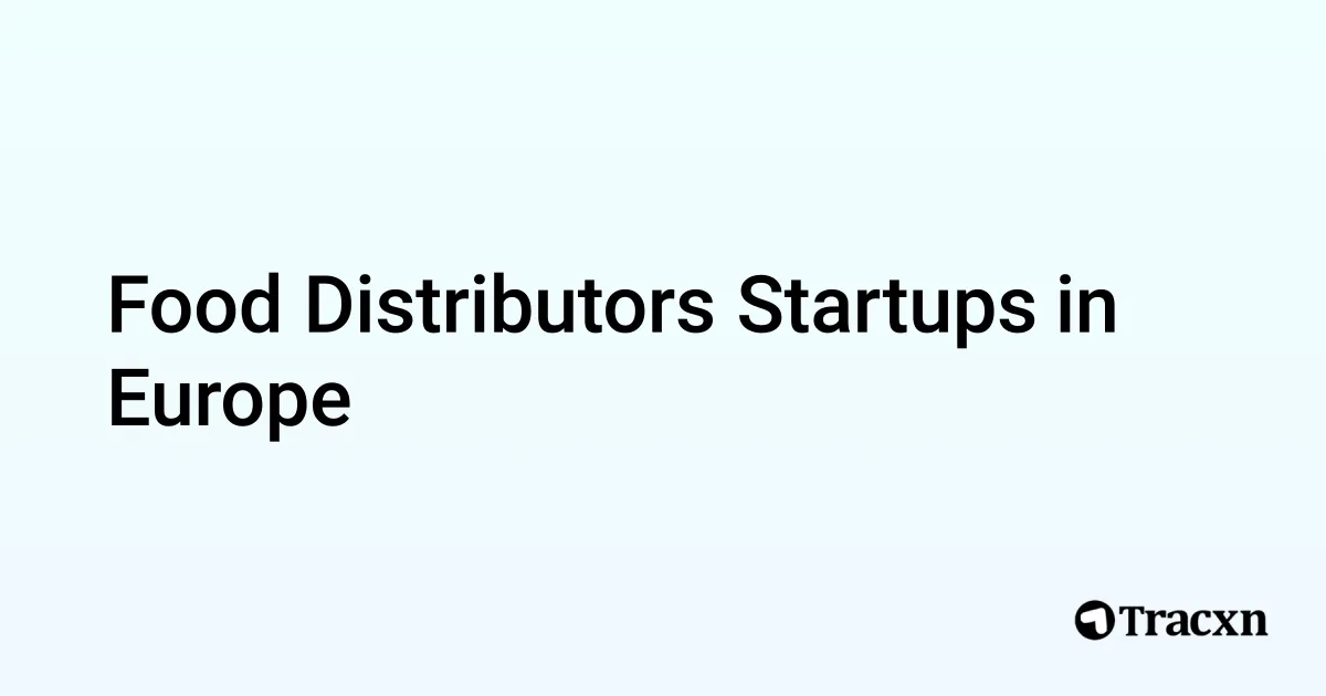Top 5 startups in Food Distributors in Europe in Jan, 2025 - Tracxn