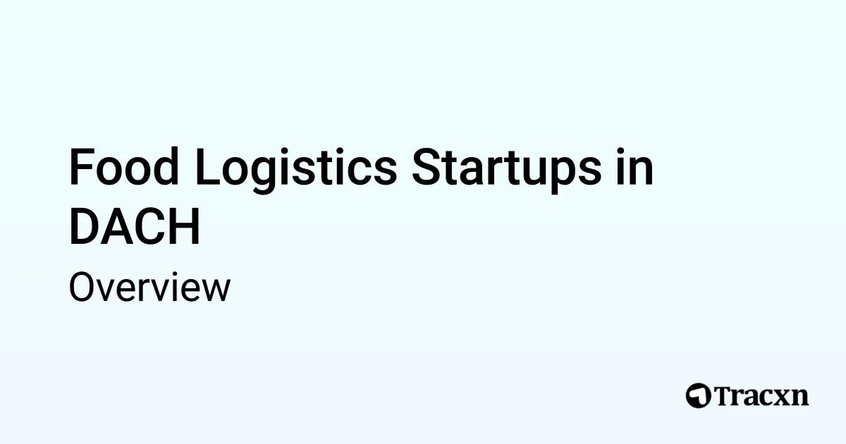 Food Logistics in DACH - 2026 Market & Investments Trends - Tracxn