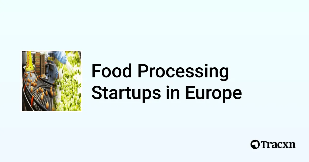 Top startups in Food Processing in Europe (Oct, 2025) - Tracxn