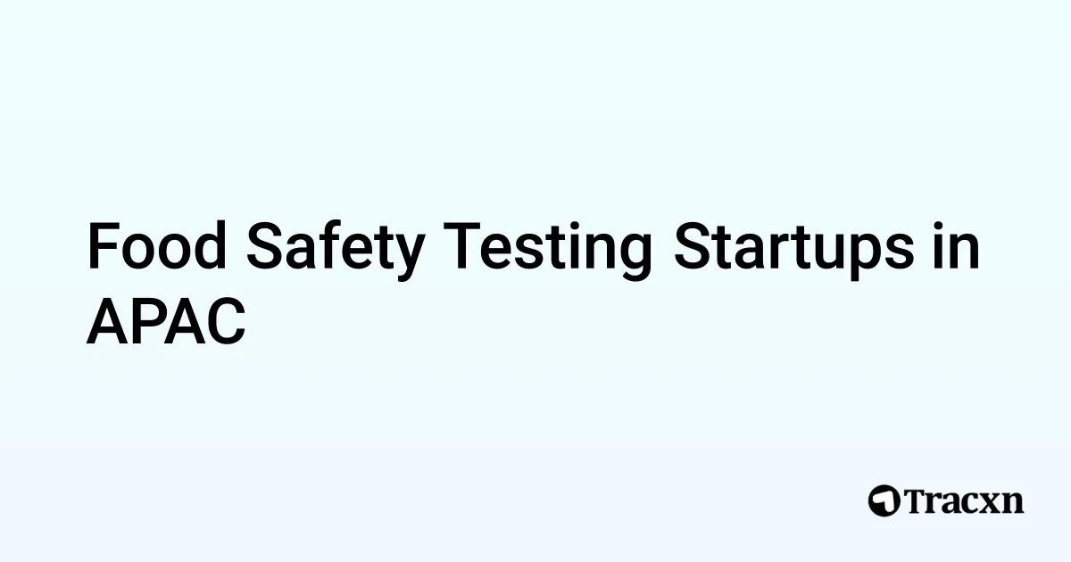Top startups in Food Safety Testing in APAC (Oct, 2025) - Tracxn