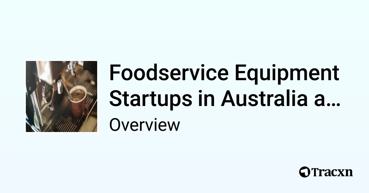 An overview of Foodservice Equipment startups in Australia and New ...