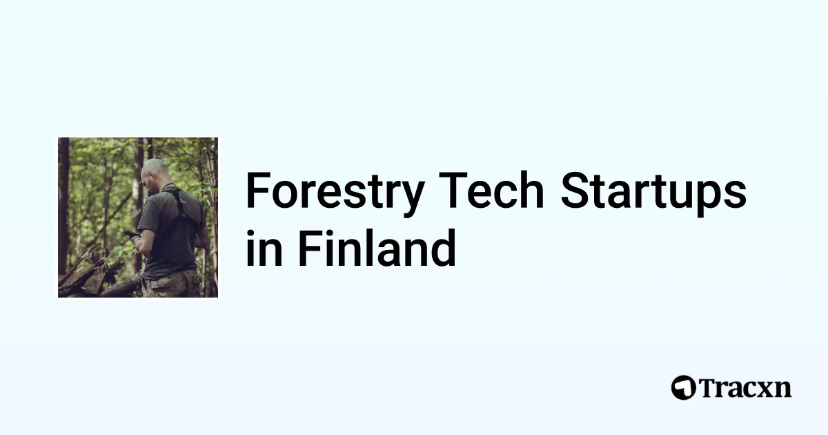 Top startups in Forestry Tech in Finland (Oct, 2025) - Tracxn