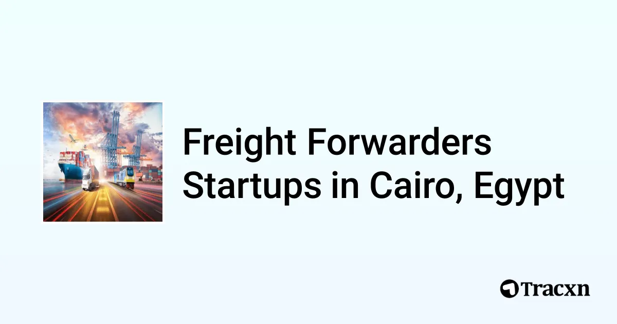 Top startups in Freight Forwarders in Cairo, Egypt (Jul, 2025) - Tracxn