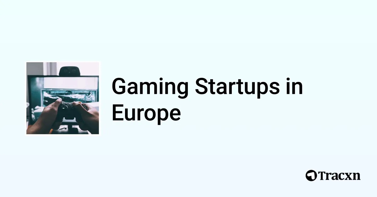 Top startups in Gaming in Europe (Sep, 2025) - Tracxn