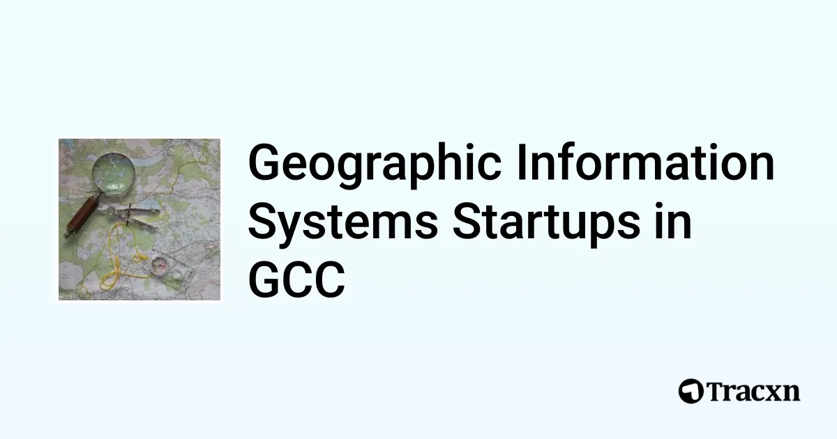 Top 5 startups in Geographic Information Systems in GCC in Jan, 2025 ...