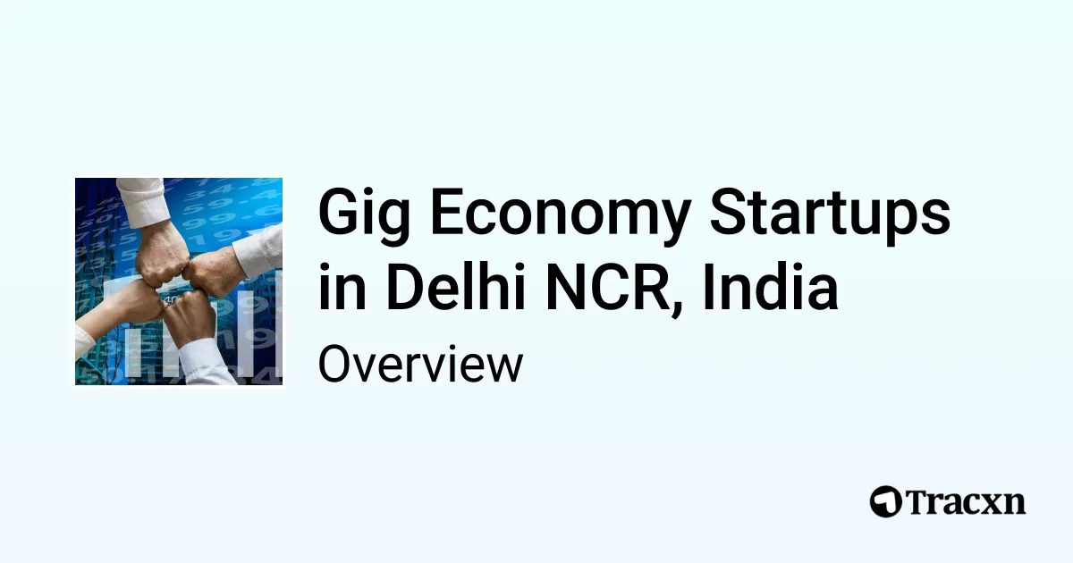 Gig Economy in Delhi NCR, India - 2025 Market & Investments Trends - Tracxn