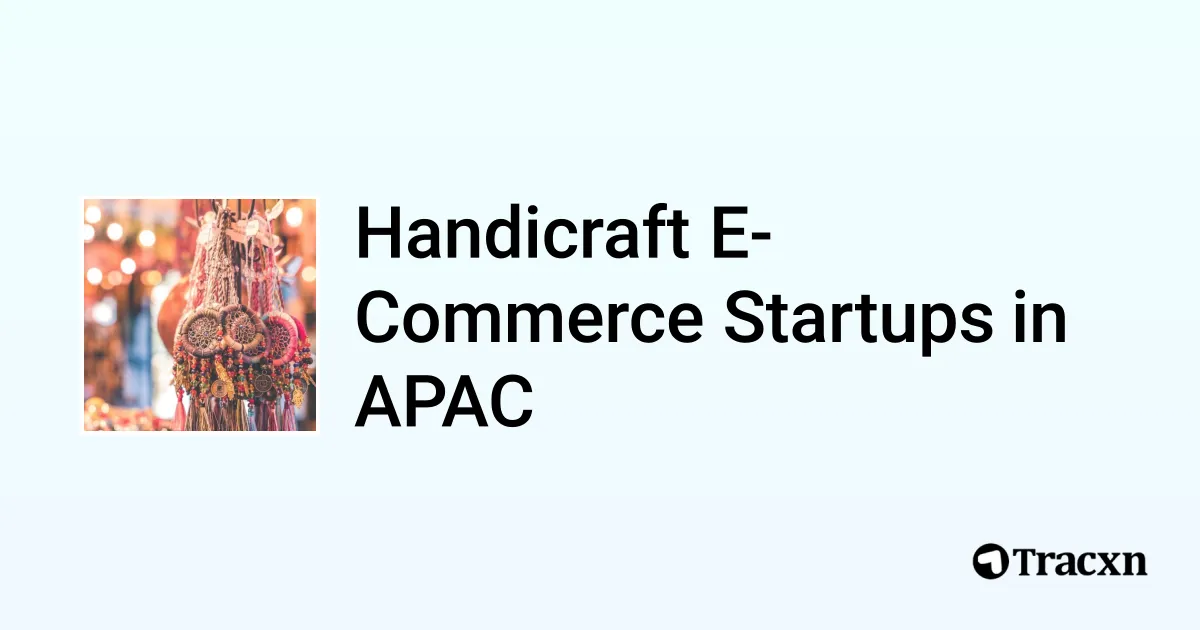 Top 5 startups in Handicraft E-Commerce in APAC in Jan, 2025 - Tracxn