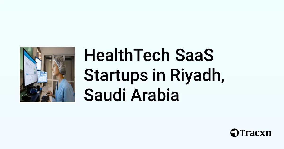 Top startups in HealthTech SaaS in Riyadh, Saudi Arabia (Oct, 2025) - Tracxn
