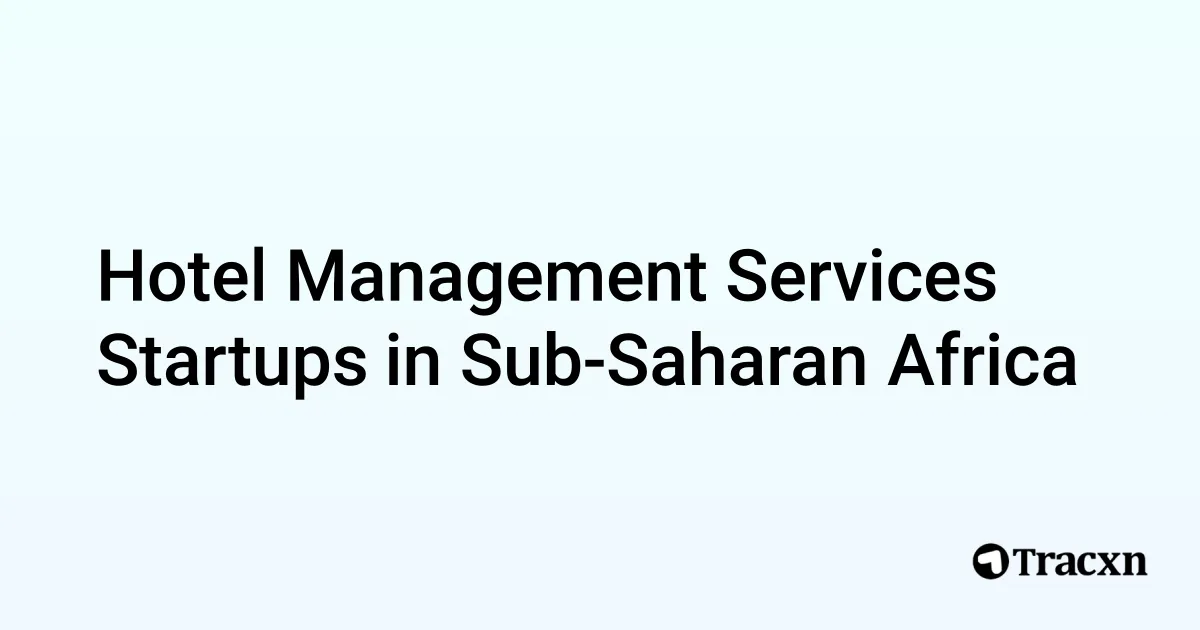 Top startups in Hotel Management Services in Sub-Saharan Africa (Jul ...