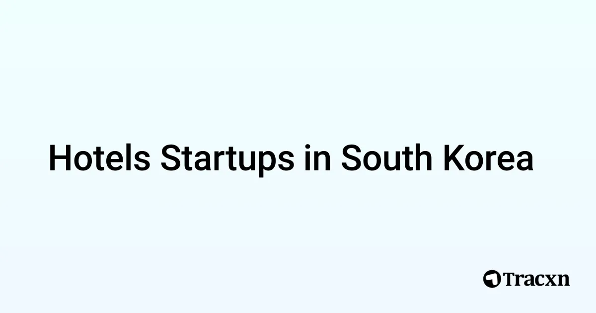 Top startups in Hotels in South Korea (Oct, 2025) - Tracxn