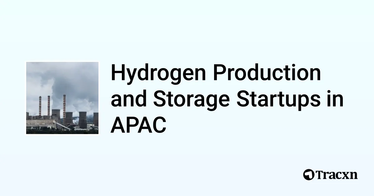 Top startups in Hydrogen Production and Storage in APAC (Jul, 2025 ...