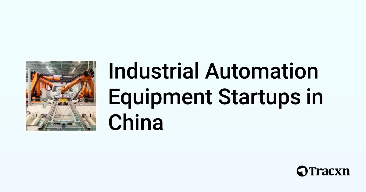 Top startups in Industrial Automation Equipment in China (Oct, 2025 ...