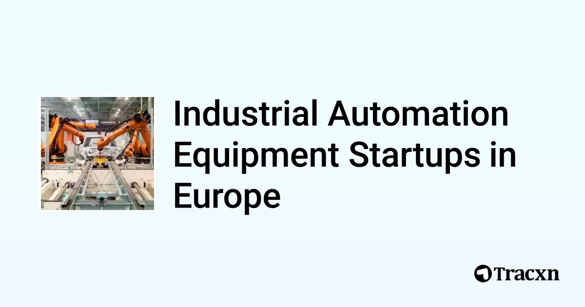 Top startups in Industrial Automation Equipment in Europe (Jan, 2026 ...
