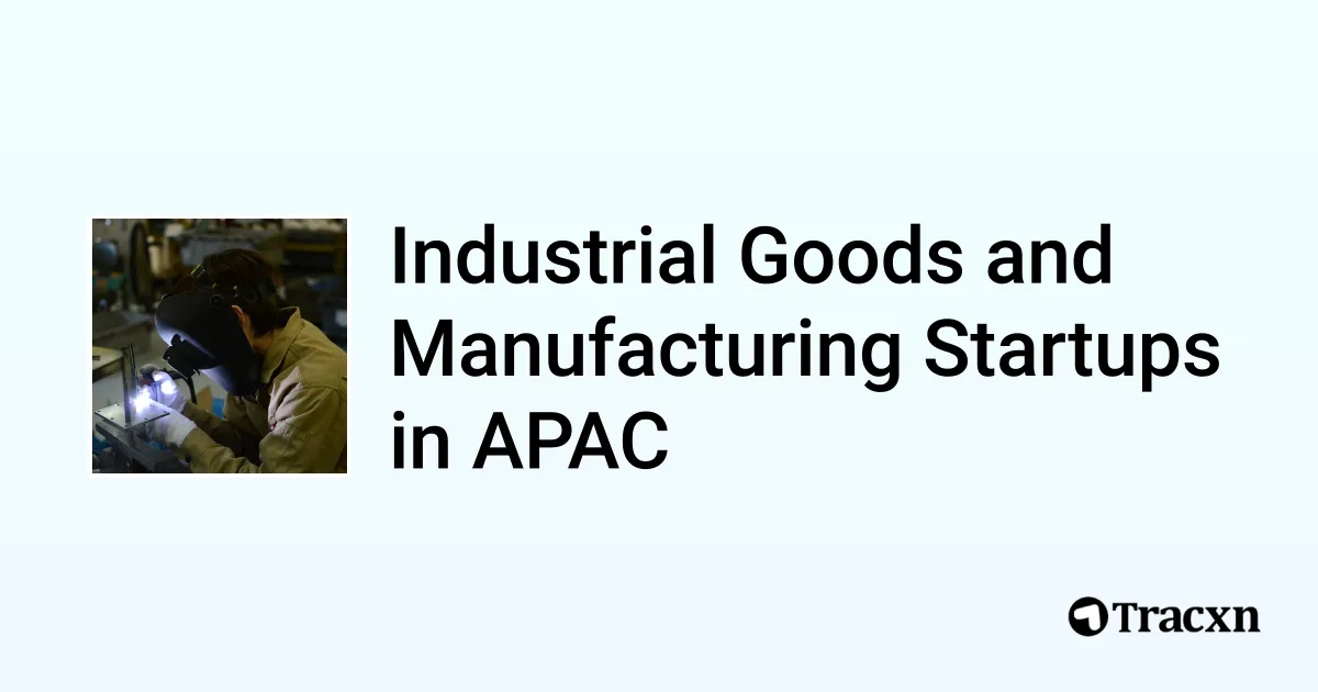 Top 10 startups in Industrial Goods and Manufacturing in APAC - Tracxn