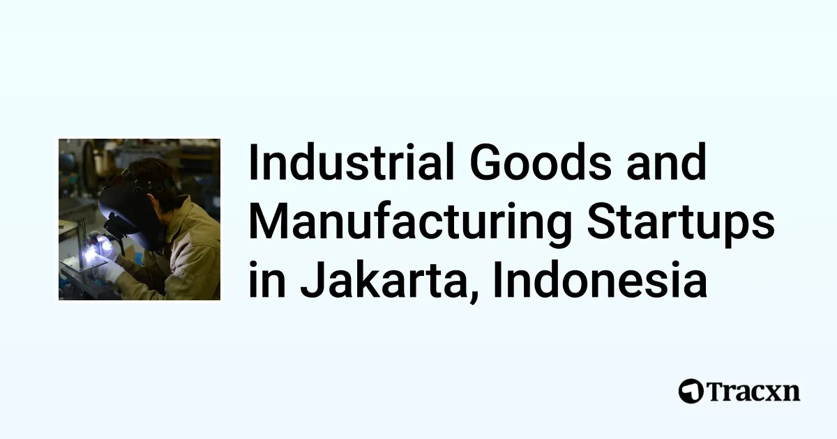 Top startups in Industrial Goods and Manufacturing in Jakarta ...