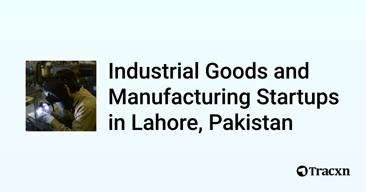 Top startups in Industrial Goods and Manufacturing in Lahore, Pakistan (Jul, 2025) - Tracxn