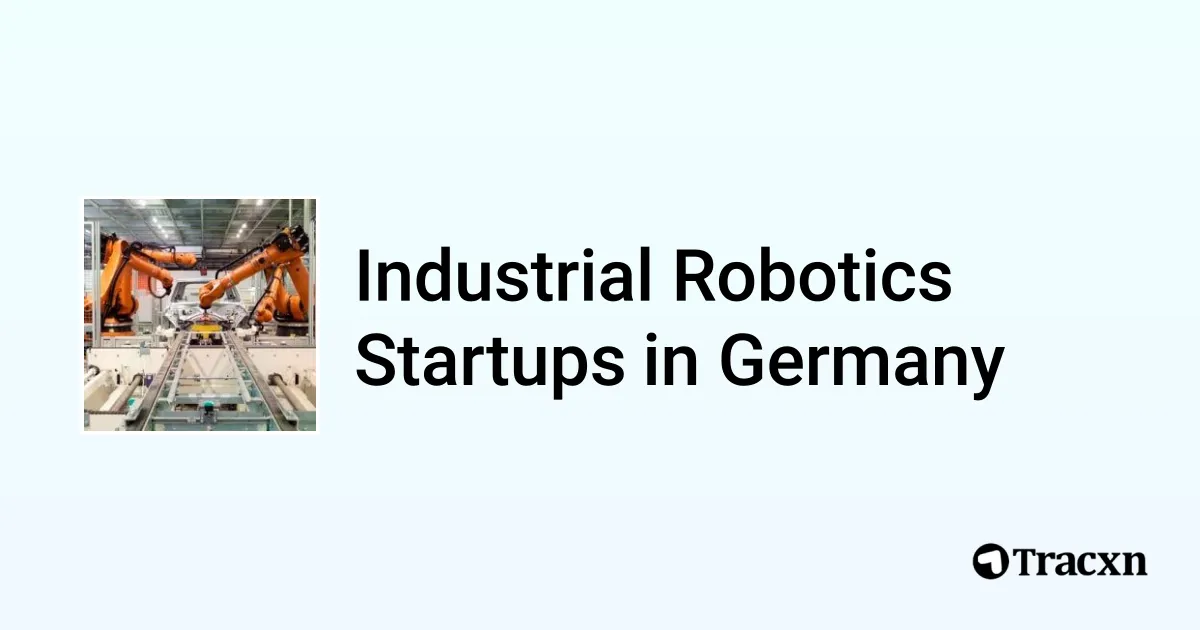 Top startups in Industrial Robotics in Germany (Jul, 2025) - Tracxn