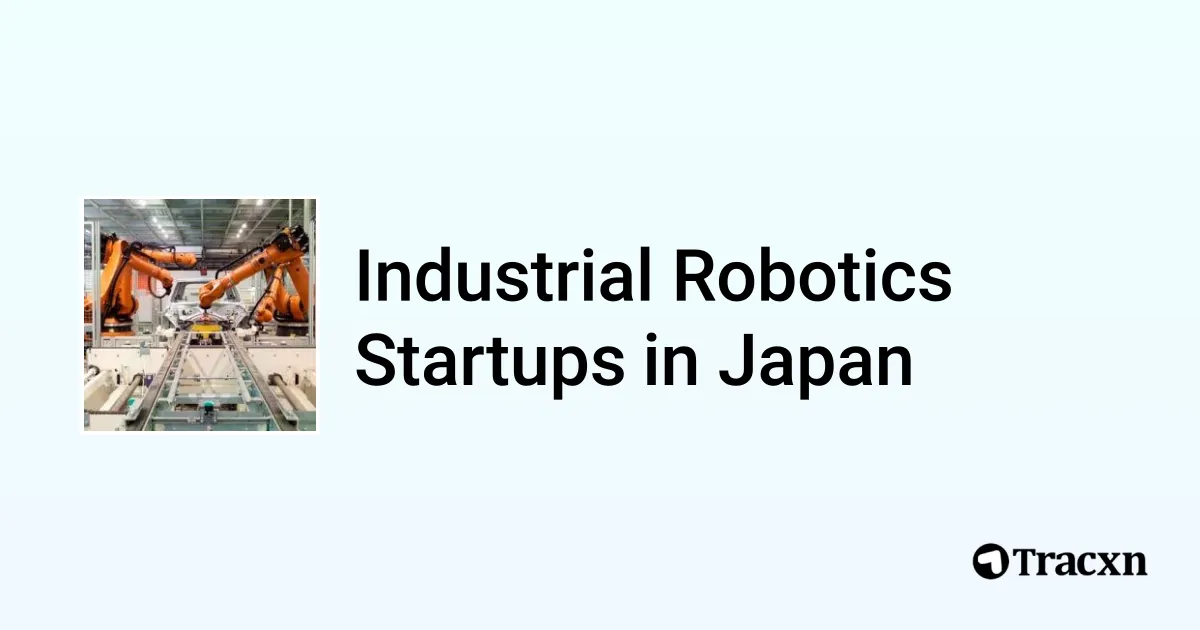Top startups in Industrial Robotics in Japan (Aug, 2025) - Tracxn