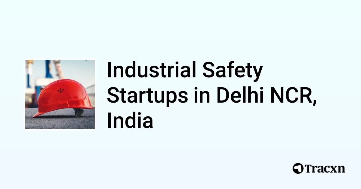Top startups in Industrial Safety in Delhi NCR, India (Oct, 2025) - Tracxn