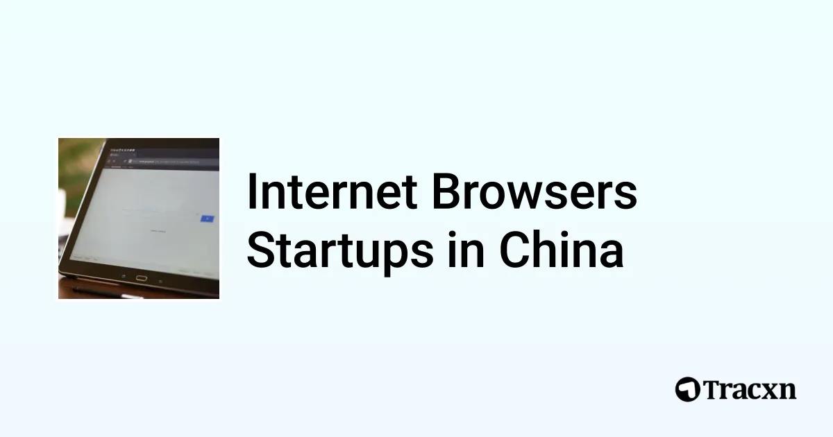 Top startups in Internet Browsers in China (Oct, 2025) - Tracxn