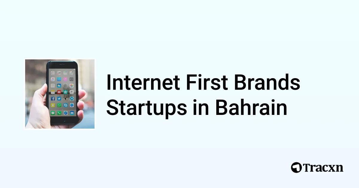 Top startups in Internet First Brands in Bahrain (Jul, 2025) - Tracxn