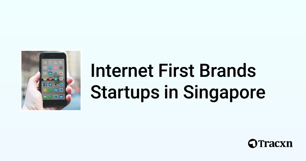 Top startups in Internet First Brands in Singapore (Apr, 2025) - Tracxn