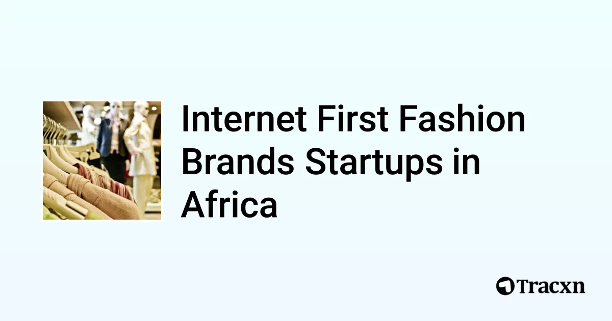 Top startups in Internet First Fashion Brands in Africa (Jul, 2025 ...
