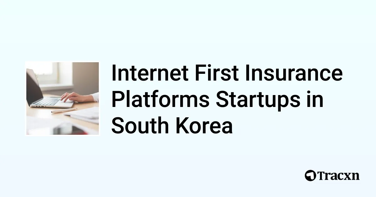 Top startups in Internet First Insurance Platforms in South Korea (Oct ...