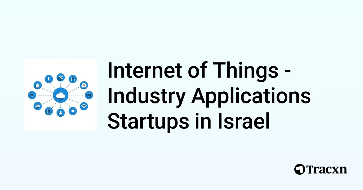 Top 5 startups in Internet of Things - Industry Applications in Israel ...