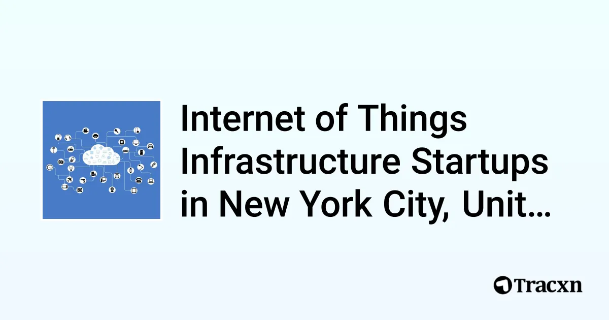 Top 10 startups in Internet of Things Infrastructure in New York City ...