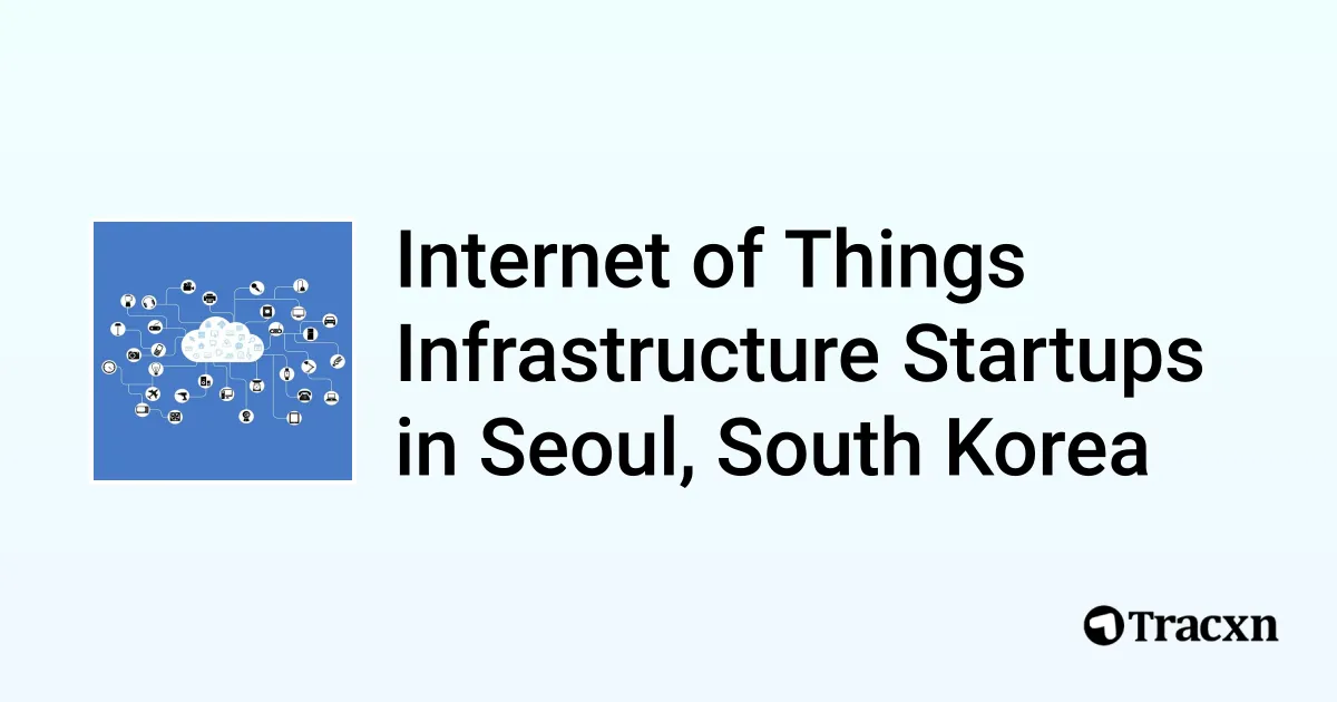 Top startups in Internet of Things Infrastructure in Seoul, South Korea ...