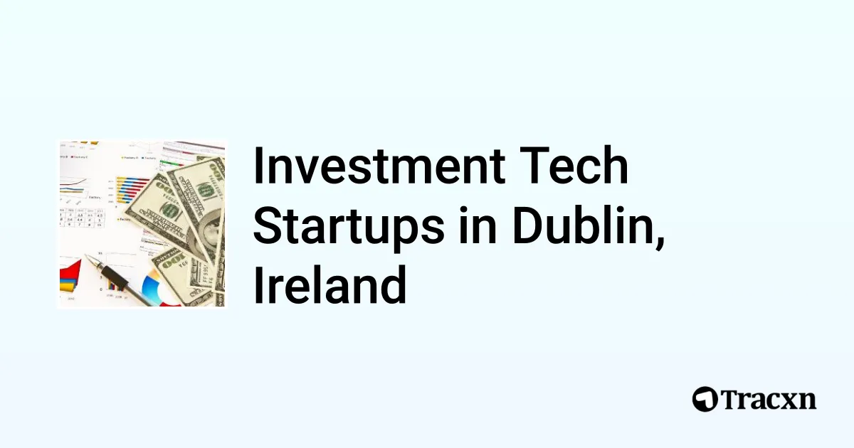 Top startups in Investment Tech in Dublin, Ireland (Jul, 2025) - Tracxn