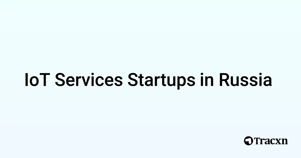Top 5 startups in IoT Services in Russia in Nov, 2024 - Tracxn