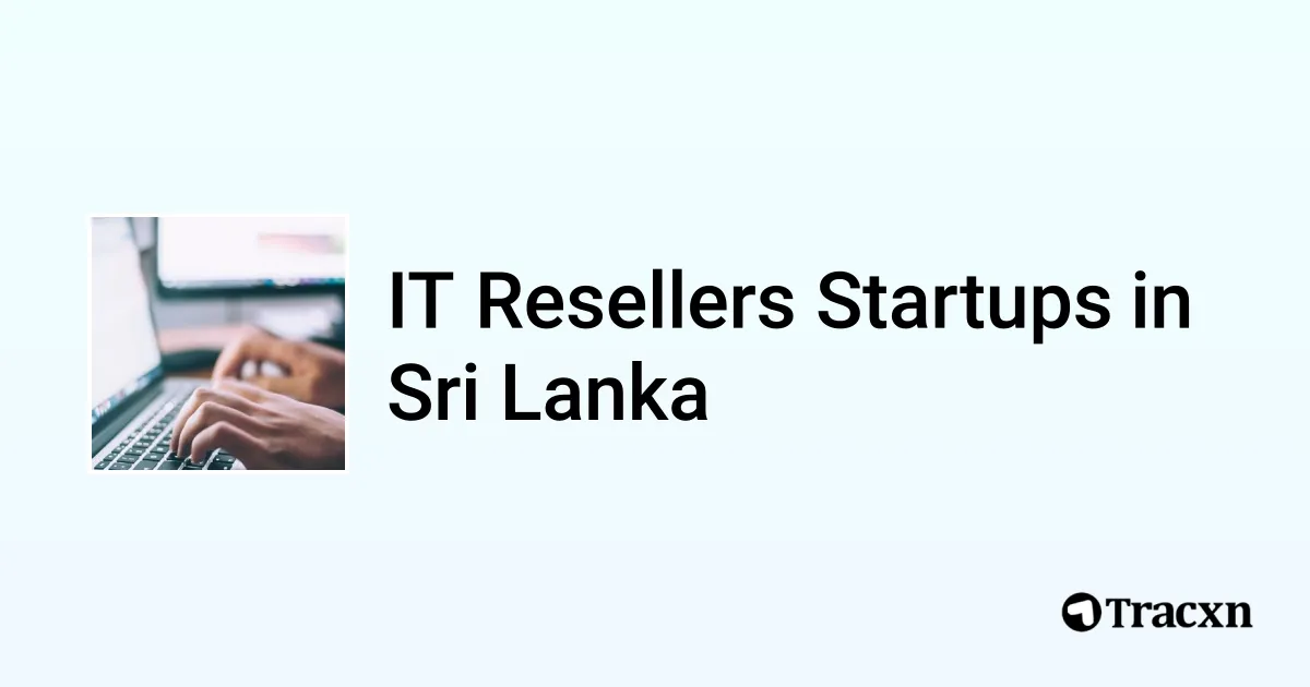 Top startups in IT Resellers in Sri Lanka (Oct, 2025) - Tracxn