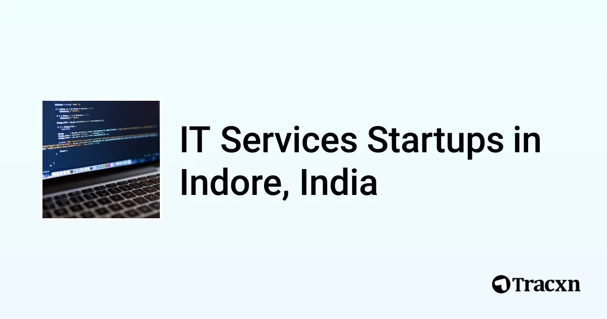 Top startups in IT Services in Indore, India (Jul, 2025) - Tracxn