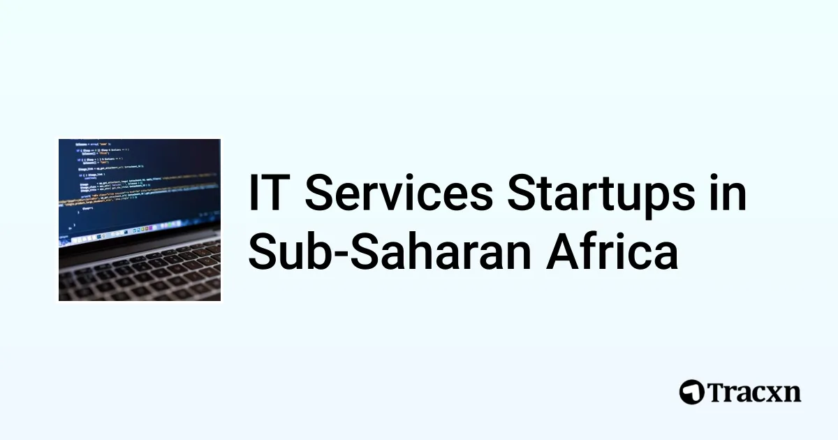 Top startups in IT Services in Sub-Saharan Africa in Apr, 2025 - Tracxn