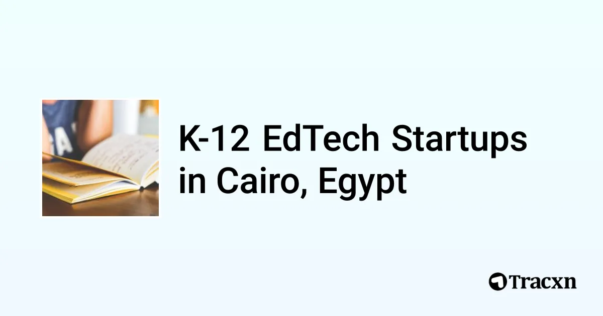 Top startups in K-12 EdTech in Cairo, Egypt (Jul, 2025) - Tracxn