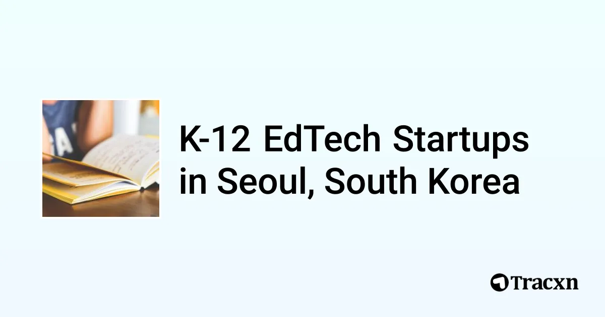Top startups in K-12 EdTech in Seoul, South Korea (Nov, 2025) - Tracxn