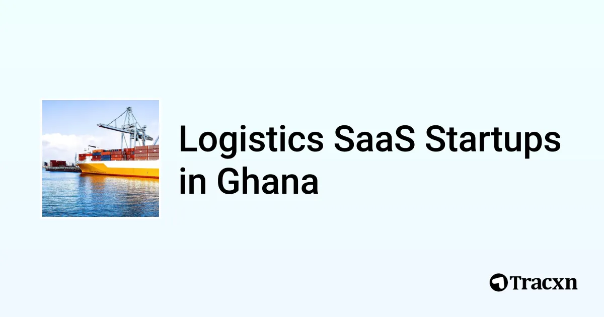 Top startups in Logistics SaaS in Ghana (Oct, 2025) - Tracxn