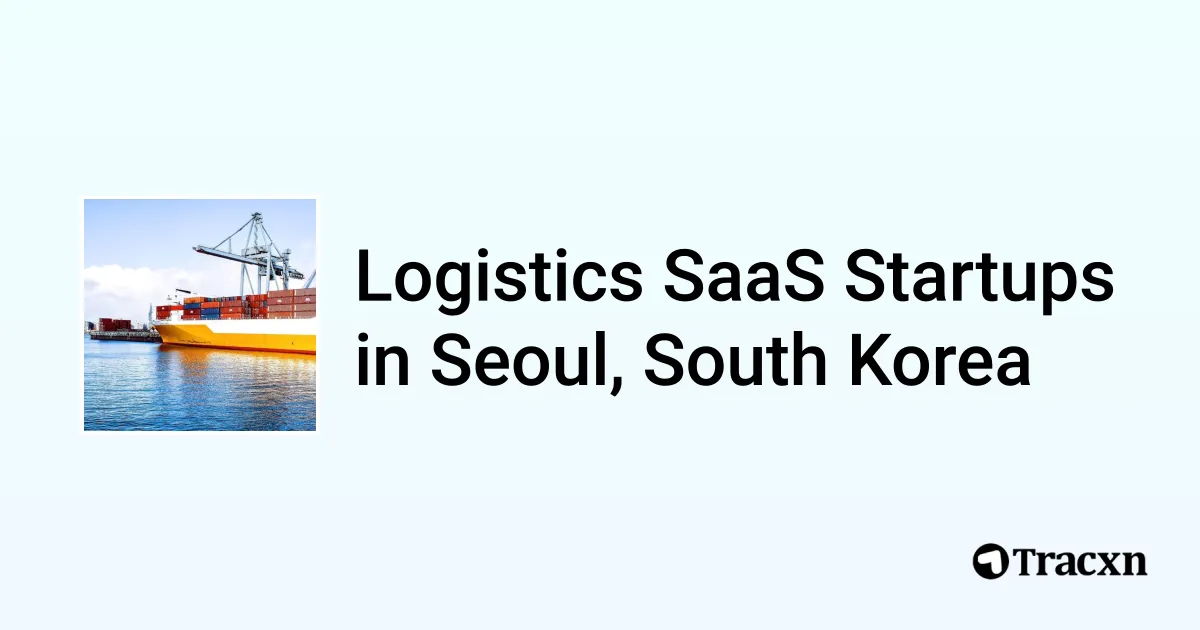 Top startups in Logistics SaaS in Seoul, South Korea (Oct, 2025) - Tracxn