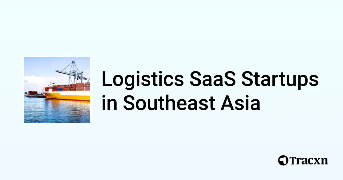 Top startups in Logistics SaaS in Southeast Asia (Oct, 2025) - Tracxn