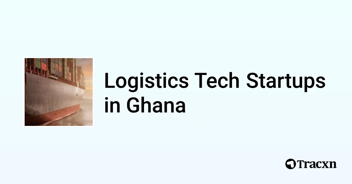 Top startups in Logistics Tech in Ghana (Jul, 2025) - Tracxn