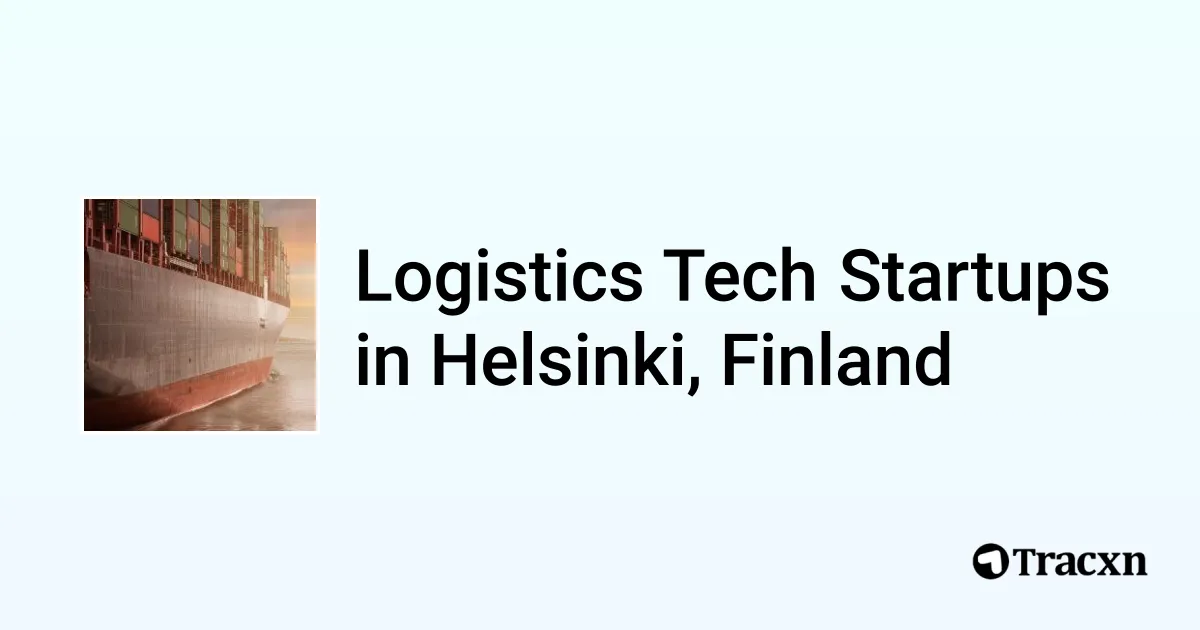 Top startups in Logistics Tech in Helsinki, Finland (Jul, 2025) - Tracxn