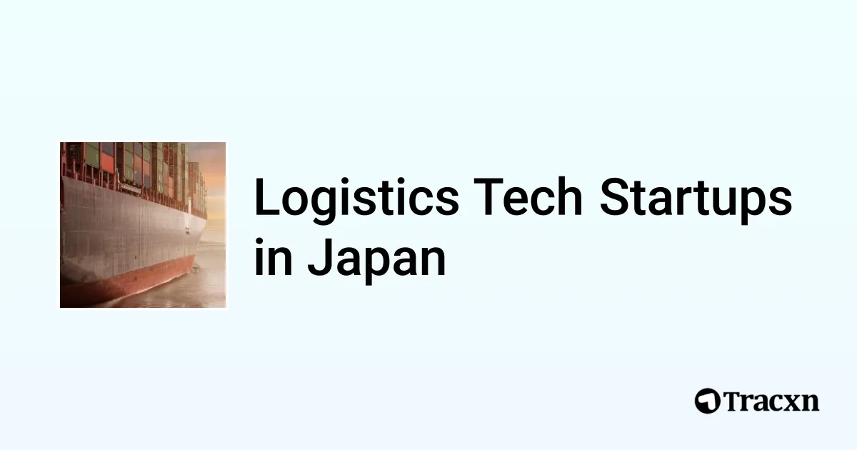 Top startups in Logistics Tech in Japan (Jul, 2025) - Tracxn