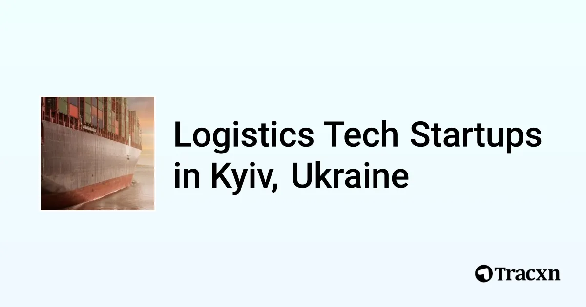 Top startups in Logistics Tech in Kyiv, Ukraine (Jul, 2025) - Tracxn