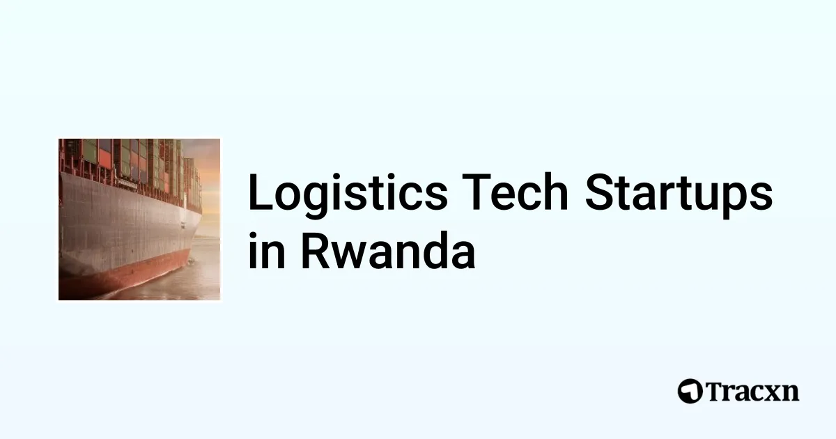 Top startups in Logistics Tech in Rwanda (Jul, 2025) - Tracxn