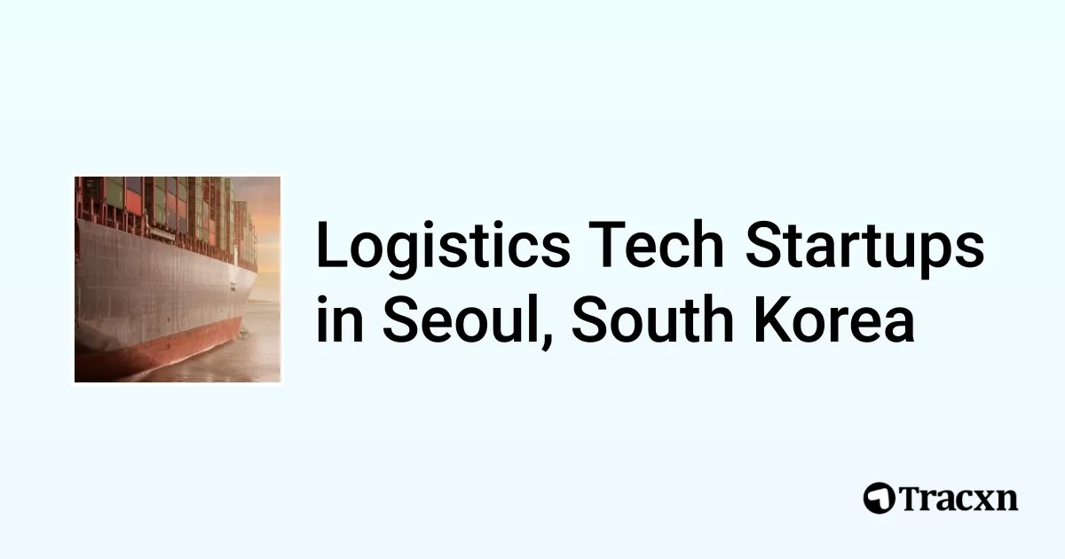 Top startups in Logistics Tech in Seoul, South Korea (Jul, 2025) - Tracxn