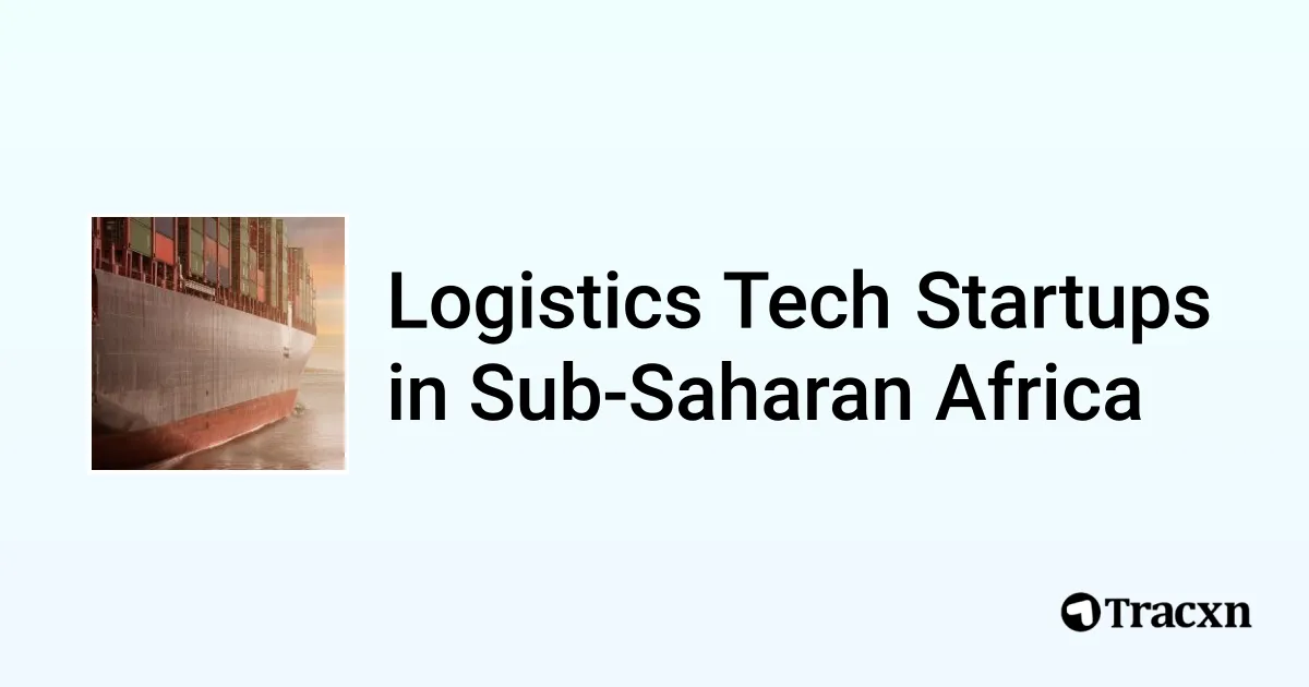 Top startups in Logistics Tech in Sub-Saharan Africa (Jul, 2025) - Tracxn