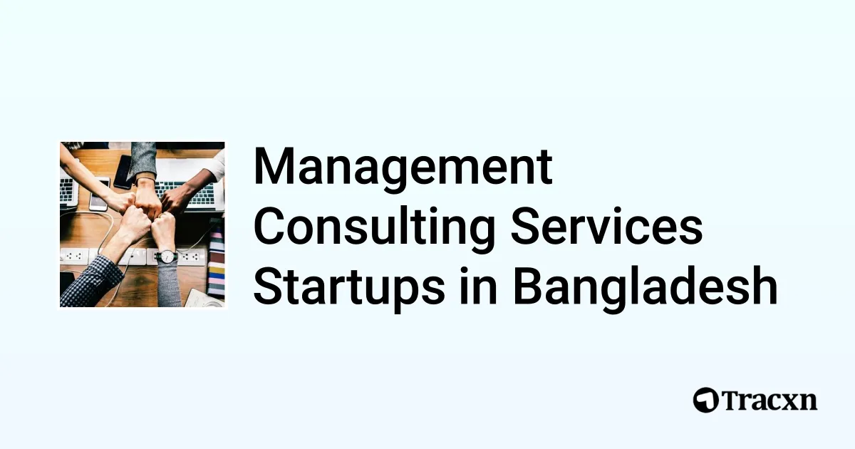 Top startups in Management Consulting Services in Bangladesh (Apr, 2025) - Tracxn
