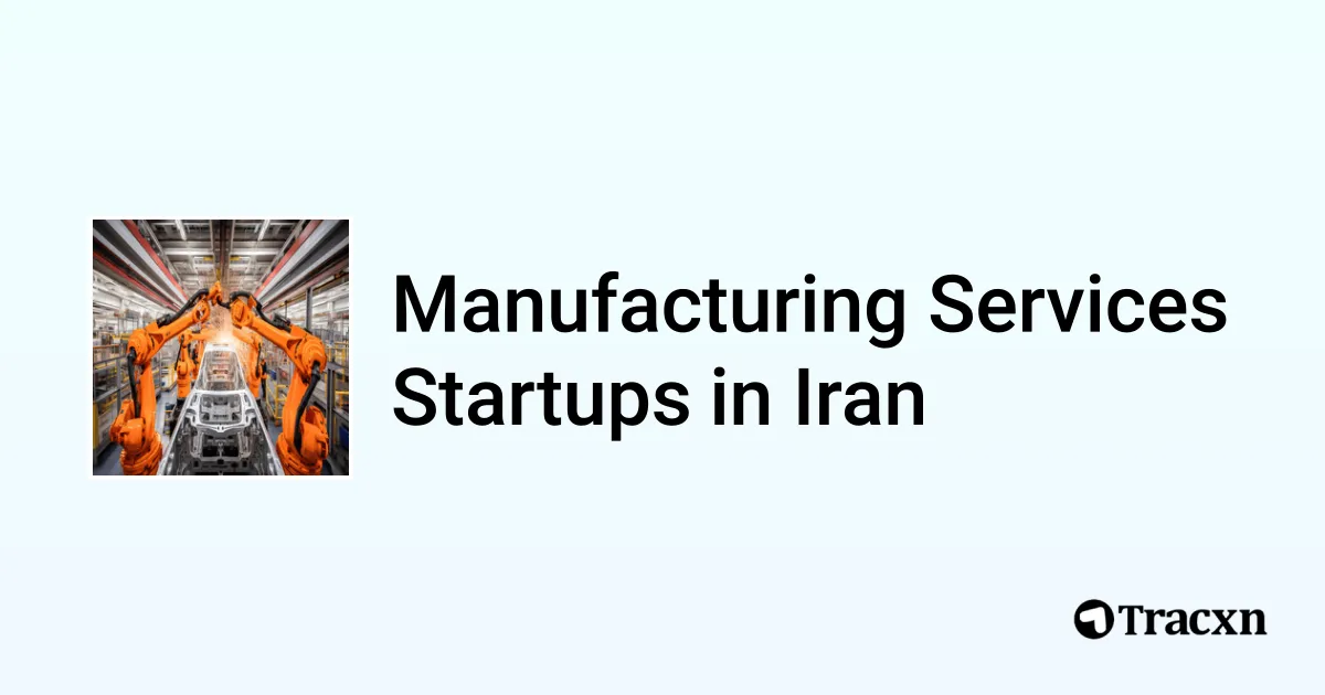 Top startups in Manufacturing Services in Iran (Oct, 2025) - Tracxn